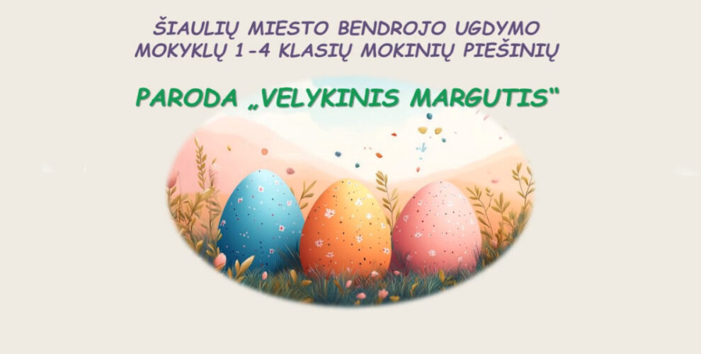 VELYKINIS MARGUTIS – Šiaulių Gegužių progimnazija